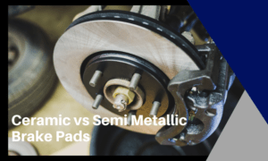 Ceramic vs Semi Metallic Brake Pads: What's the Difference?